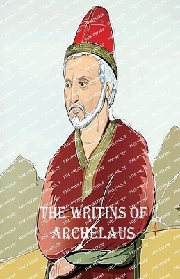 The Acts of the Disposition with the Heresiarch Manes von Archelaus ...