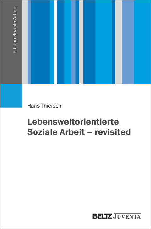 Lebensweltorientierte Soziale Arbeit – revisited von Hans Thiersch | ISBN 978-3-7799-6310-3 ...